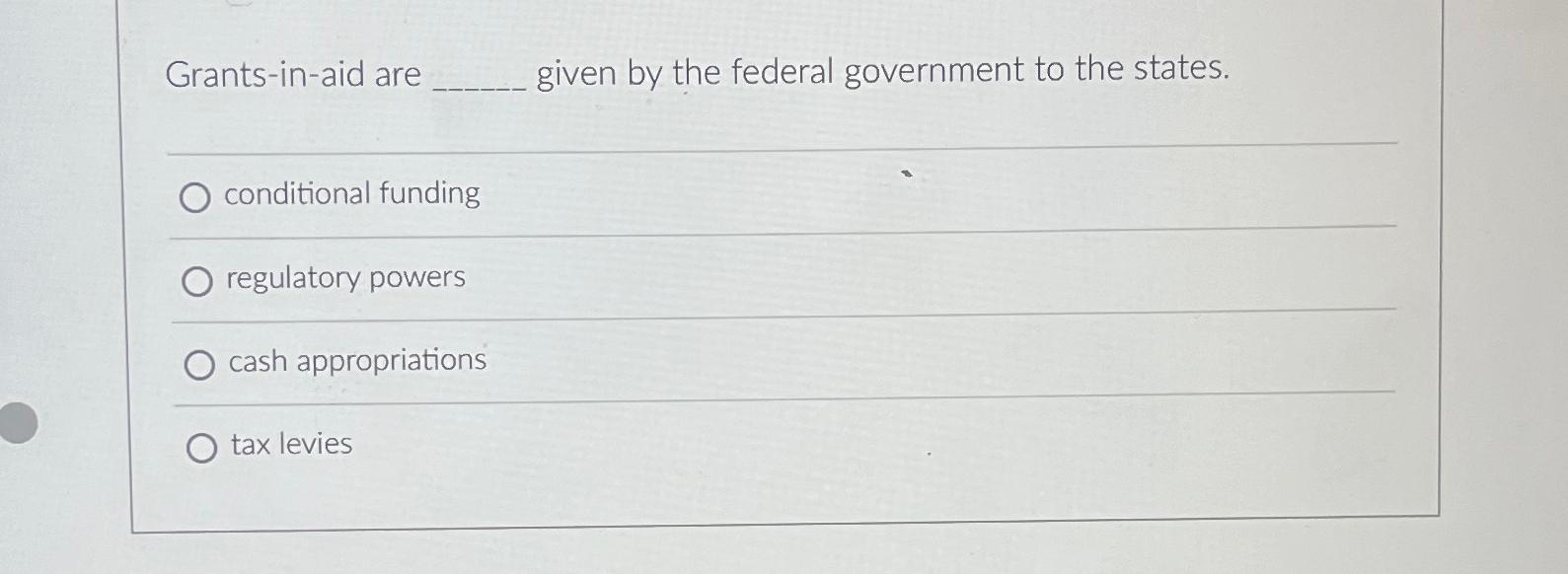 Solved Grants-in-aid are given by the federal government to | Chegg.com