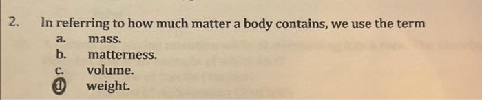 Solved 2. In referring to how much matter a body contains, | Chegg.com