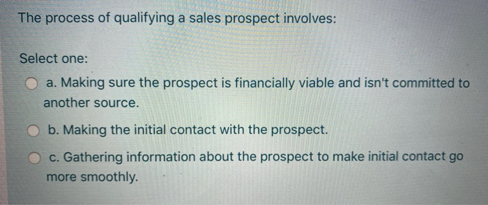 Solved The process of qualifying a sales prospect involves: | Chegg.com