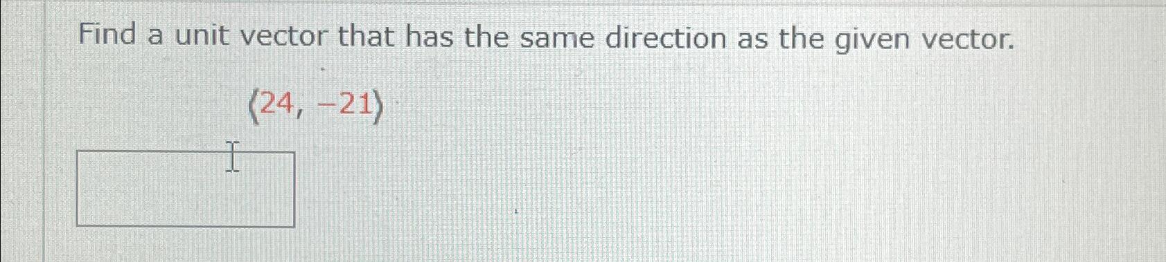 Solved Find a unit vector that has the same direction as the | Chegg.com
