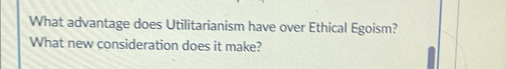Solved What advantage does Utilitarianism have over Ethical | Chegg.com