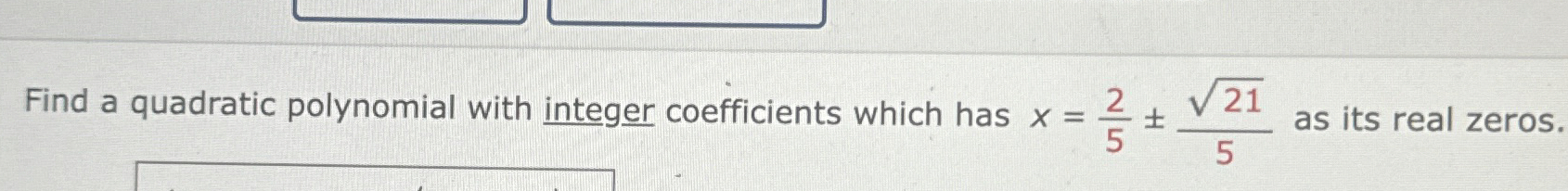 Solved Find a quadratic polynomial with integer coefficients | Chegg.com