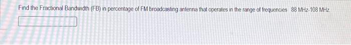 Solved Find the Fractional Bandwidth (FB) in percentage of | Chegg.com