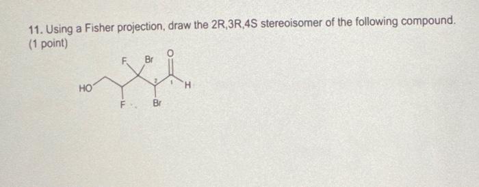 Solved 11. Using a Fisher projection, draw the 2R,3R,4S | Chegg.com