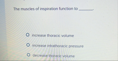 Solved The muscles of inspiration function to increase | Chegg.com