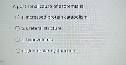 Solved A post-renal cause of azotemia isa. ﻿increased | Chegg.com