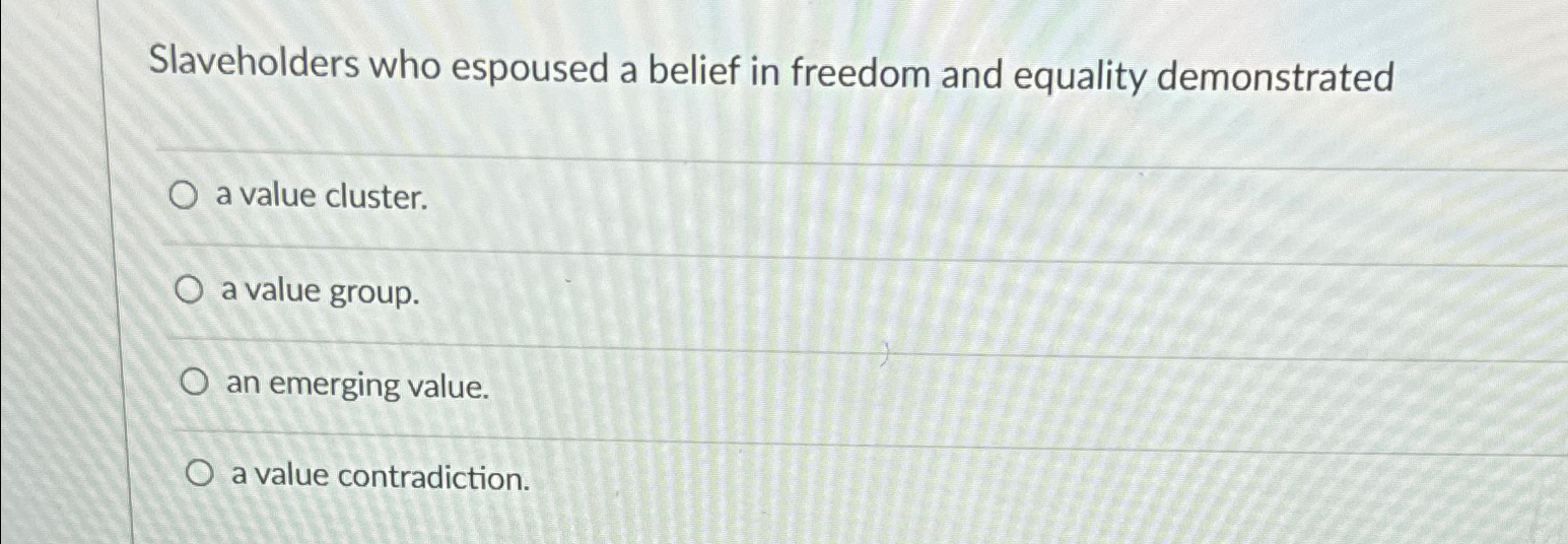Solved Slaveholders who espoused a belief in freedom and | Chegg.com