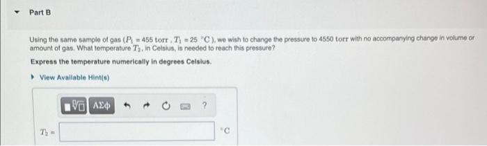 [Solved]: Part B Using the same sample of gas (P-455 torr.