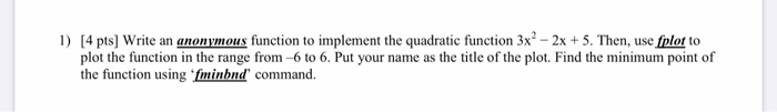 Solved 1) [4 pts) Write an anonymous function to implement | Chegg.com