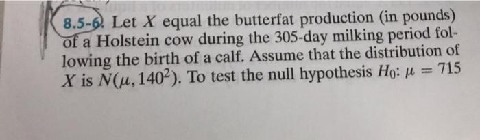 Solved 8.5-6. Let X equal the butterfat production (in | Chegg.com