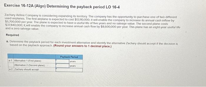 Solved Exercise 16-12A (Algo) Determining the payback period | Chegg.com