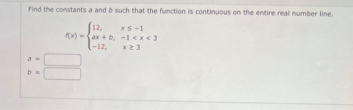 Solved Find the constants a and b such that the function is | Chegg.com