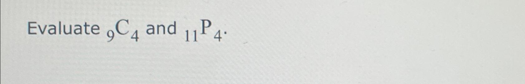 Solved Evaluate ?9C4 ﻿and ?11P4. | Chegg.com