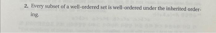 Solved 2. Every subset of a well-ordered set is well-ordered | Chegg.com