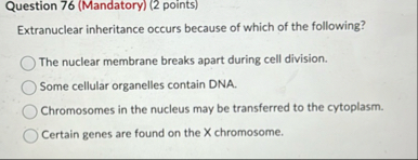 Solved Question 76 (Mandatory) (2 ﻿points)Extranuclear | Chegg.com