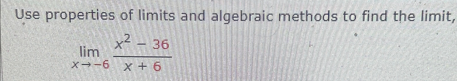 Solved Use properties of limits and algebraic methods to | Chegg.com