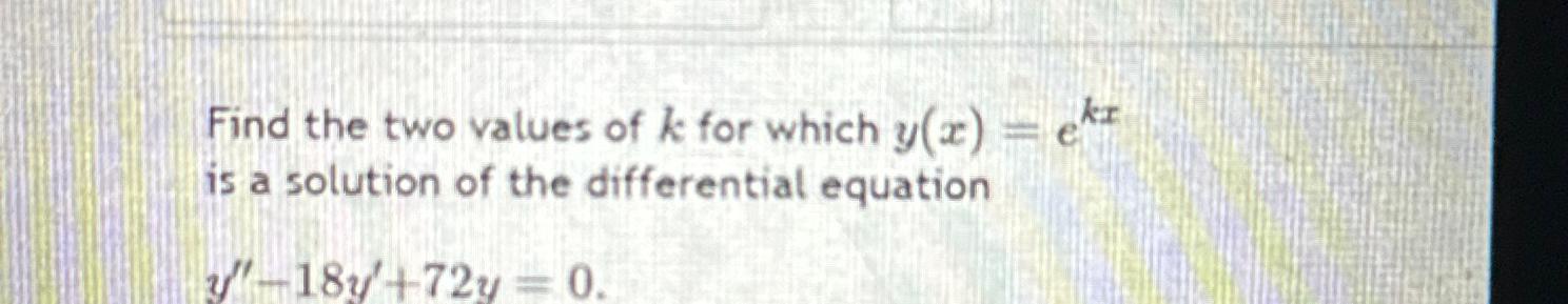 Solved Find the two values of k ﻿for which y(x)=ekx ﻿is a | Chegg.com