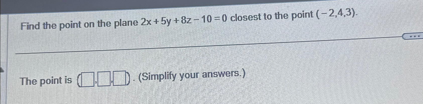 Solved Find the point on the plane 2x+5y+8z-10=0 ﻿closest to | Chegg.com