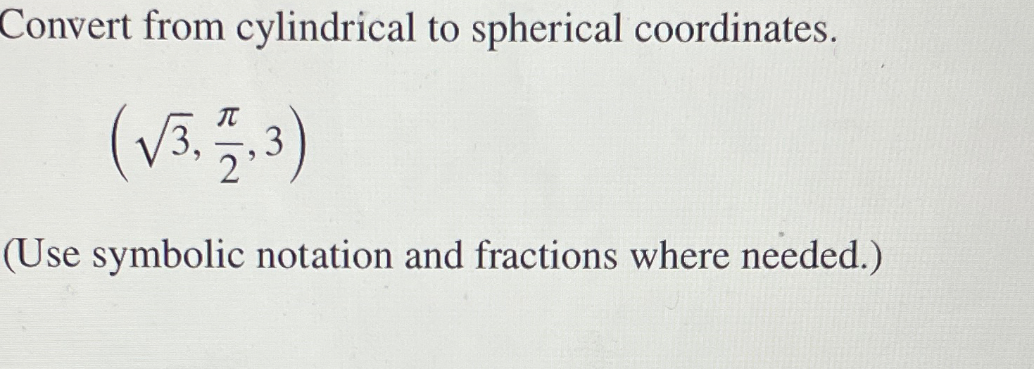 Solved Convert from cylindrical to spherical | Chegg.com