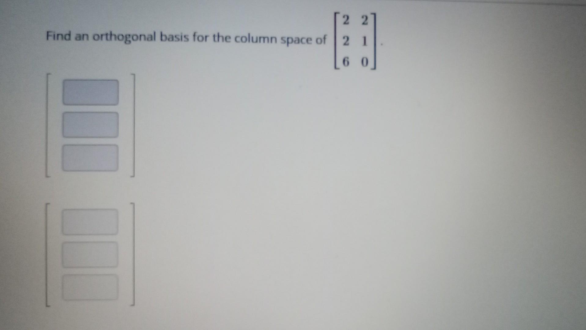 Solved Find an orthogonal basis for the column space of | Chegg.com