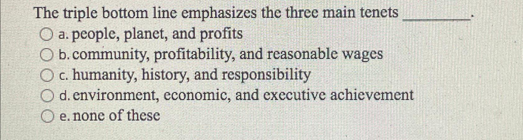 Solved The triple bottom line emphasizes the three main | Chegg.com
