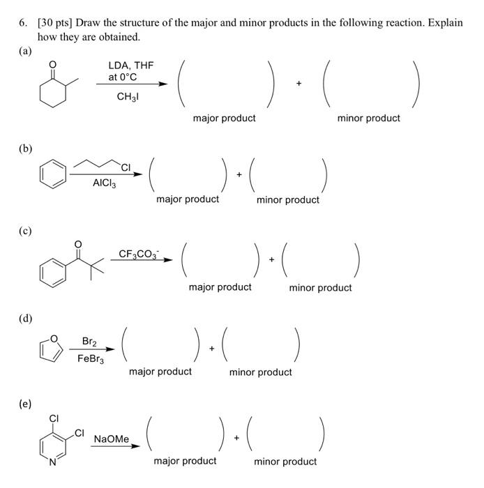 Solved 6. [30 pts] Draw the structure of the major and minor | Chegg.com