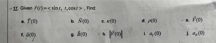 Solved 17. Given r(t)= sint,t,cost>, Find: a. T(0) b. N(0) | Chegg.com