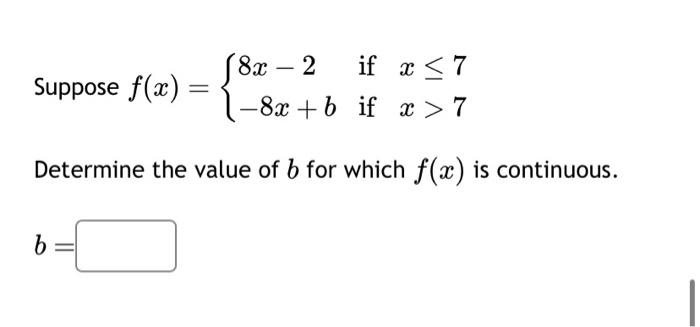 Solved Suppose f(x)={8x−2−8x+b if if x≤7x>7 Determine the | Chegg.com