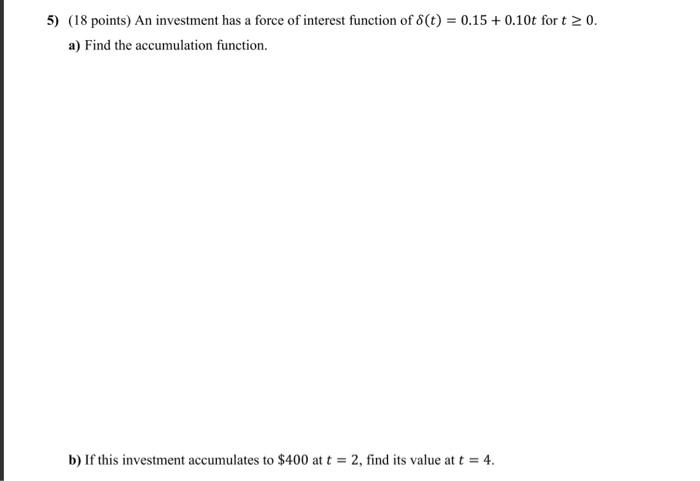 Solved 5) (18 points) An investment has a force of interest | Chegg.com