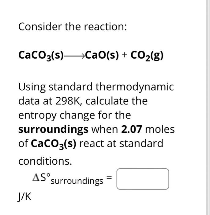 Solved Consider the reaction: CaCO3( s) CaO(s)+CO2( g) Using | Chegg.com
