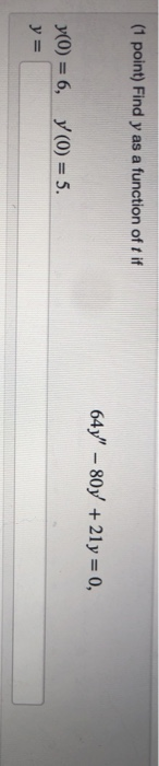 Solved (1 point) Find y as a function of t if 64y" - 80y + | Chegg.com
