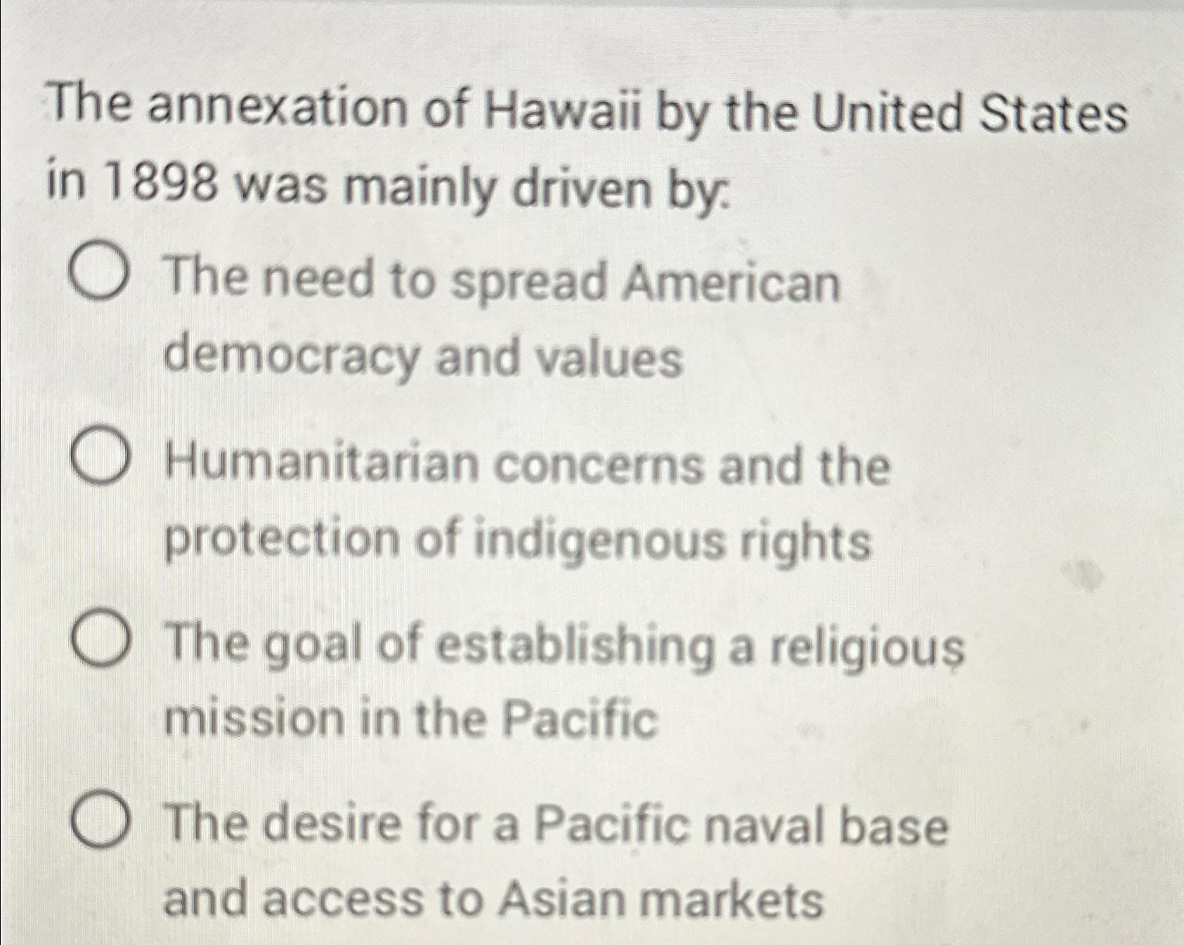Solved The annexation of Hawaii by the United States in 1898 | Chegg.com