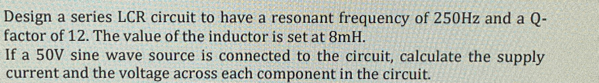 Solved Design a series LCR circuit to have a resonant | Chegg.com