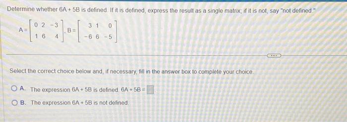 Solved Determine whether 6A+5B is defined. If it is defined, | Chegg.com