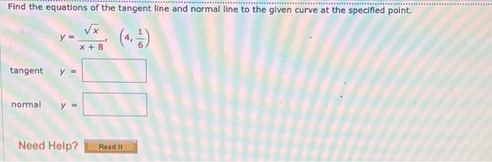 Solved Find the equations of the tangent line and normal | Chegg.com