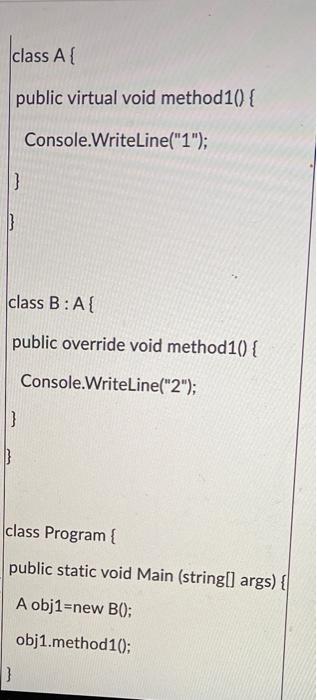 Solved class A { public virtual void method1() { | Chegg.com