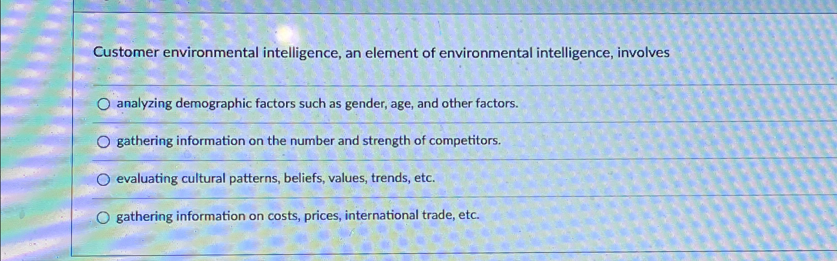 Solved Customer environmental intelligence, an element of | Chegg.com