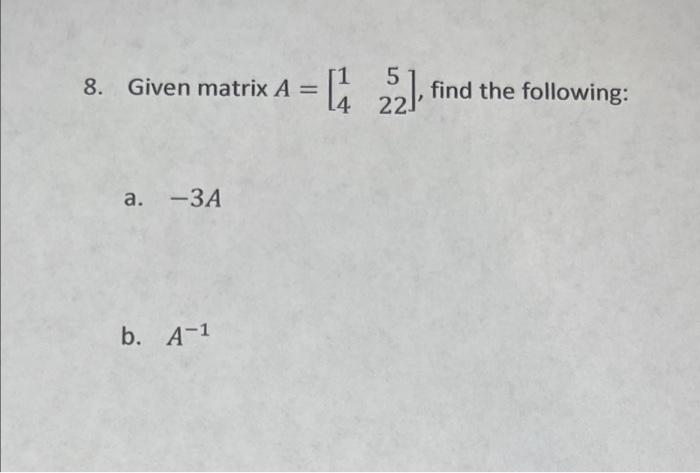 Solved 8. Given matrix A =44 a. -3A b. A-1 2521₁ 4 22. find | Chegg.com