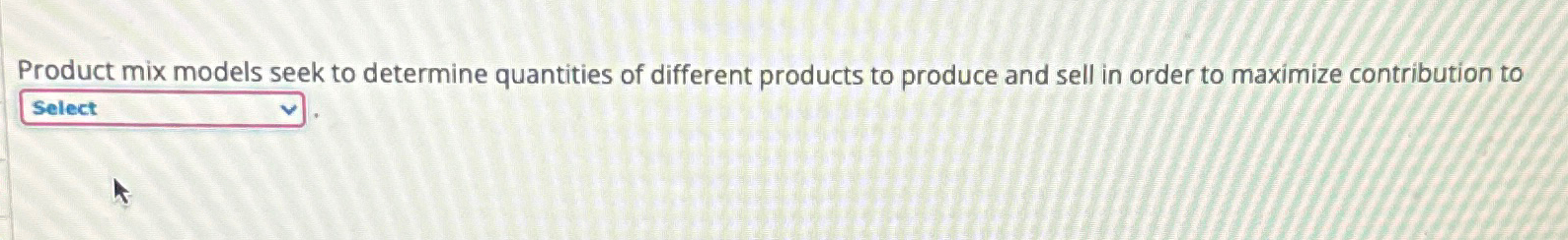 Solved Product mix models seek to determine quantities of | Chegg.com