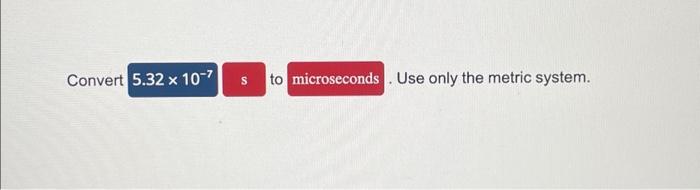 Solved Convert 5.32 x 10-7 S to microseconds. Use only the | Chegg.com