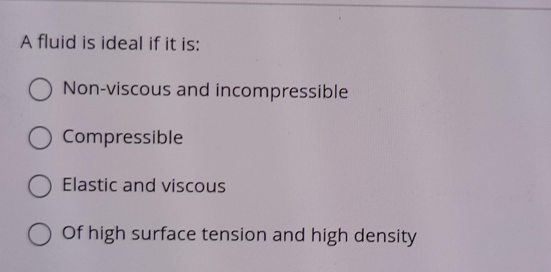 Solved A fluid is ideal if it is: O Non-viscous and | Chegg.com