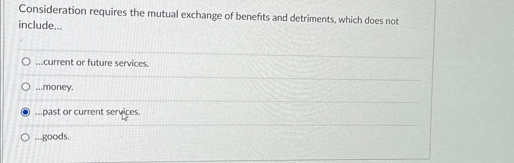 Solved Consideration requires the mutual exchange of | Chegg.com