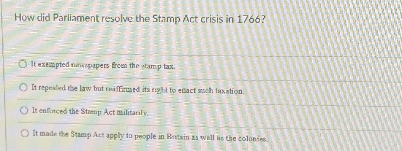 Solved How did Parliament resolve the Stamp Act crisis in | Chegg.com