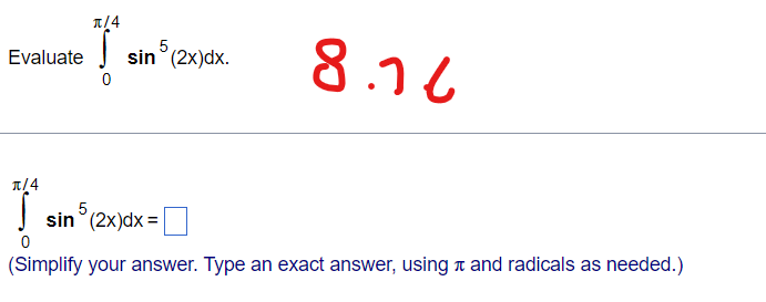 Solved Evaluate ∫0π4sin5(2x)dx8.7l∫0π4sin5(2x)dx=(Simplify | Chegg.com