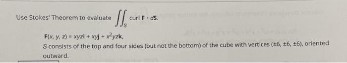 Solved Use Stokes' Theorem to evaluate Sla curl F. ds. F(x, | Chegg.com
