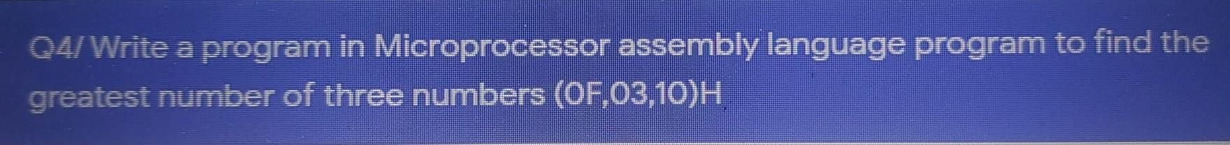 Solved Q4/ Write a program in Microprocessor assembly | Chegg.com