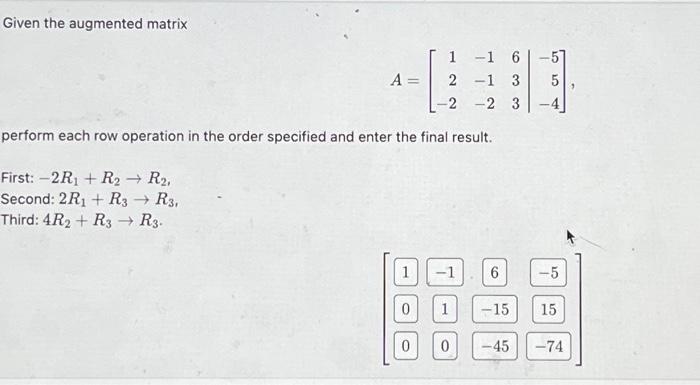 Solved Given the augmented matrix A = First: -2R1 + R2 → R2, | Chegg.com