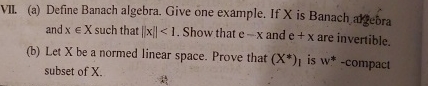 Solved VII. (a) ﻿Define Banach algebra. Give one example. If | Chegg.com