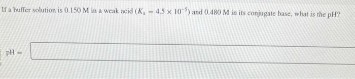 Solved If a buffer solution is 0.150M in a weak acid | Chegg.com
