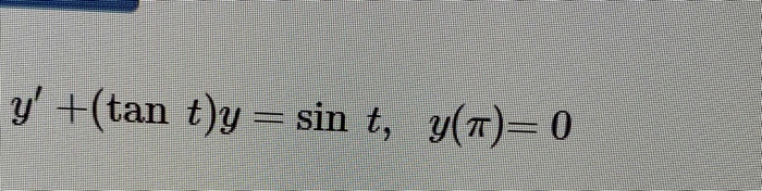 Solved y' +(tan t)y=sin t, y(t)=0 (In thy' + y = cot t, | Chegg.com